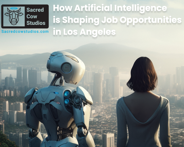 How Artificial Intelligence is Shaping Job Opportunities in Los Angeles - Sacred Cow Studios